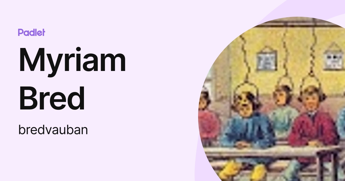 Myriam Bred (bredvauban) profile | Padlet