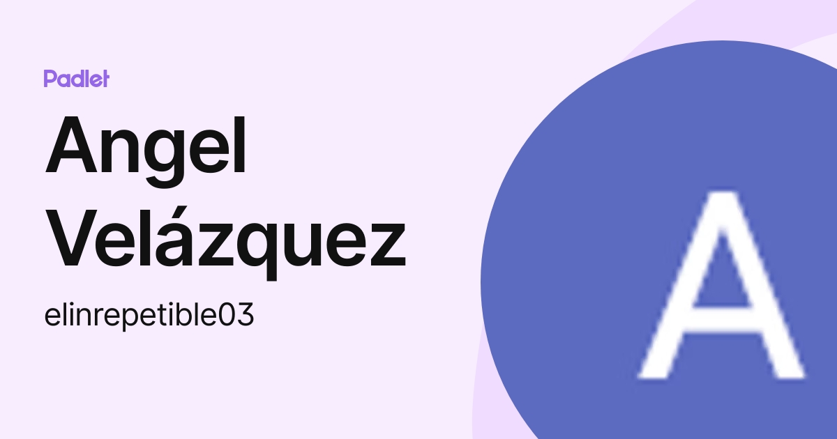 Angel Velázquez (elinrepetible03) profile | Padlet
