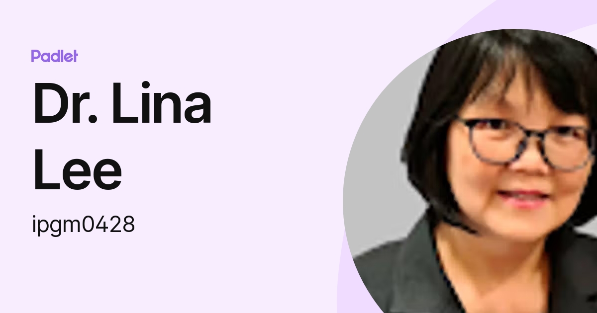 Dr. Lina Lee (ipgm0428) profile | Padlet