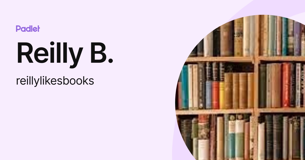 Reilly B. (reillylikesbooks) profile | Padlet