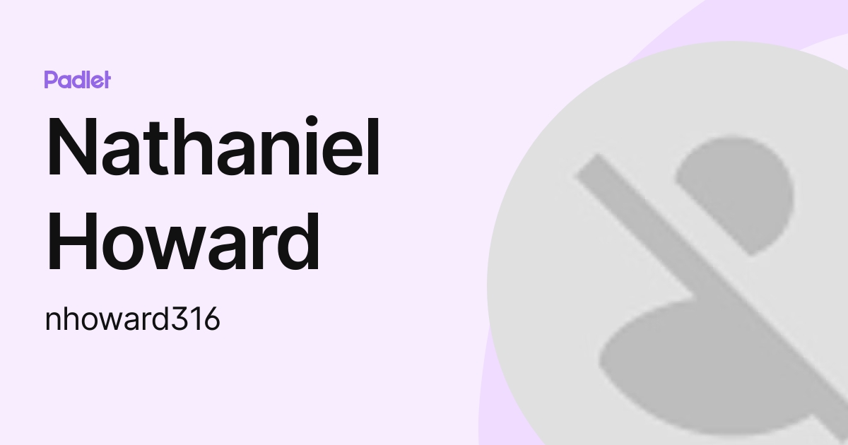 Nathaniel Howard (nhoward316) profile | Padlet
