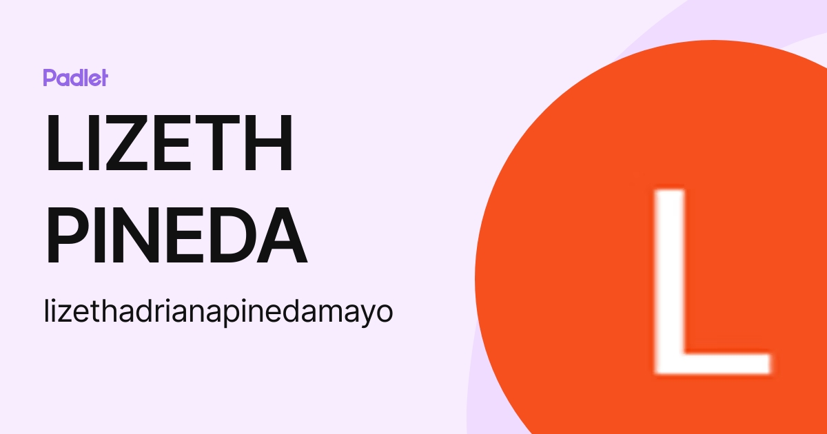 LIZETH PINEDA (lizethadrianapinedamayo) profile | Padlet