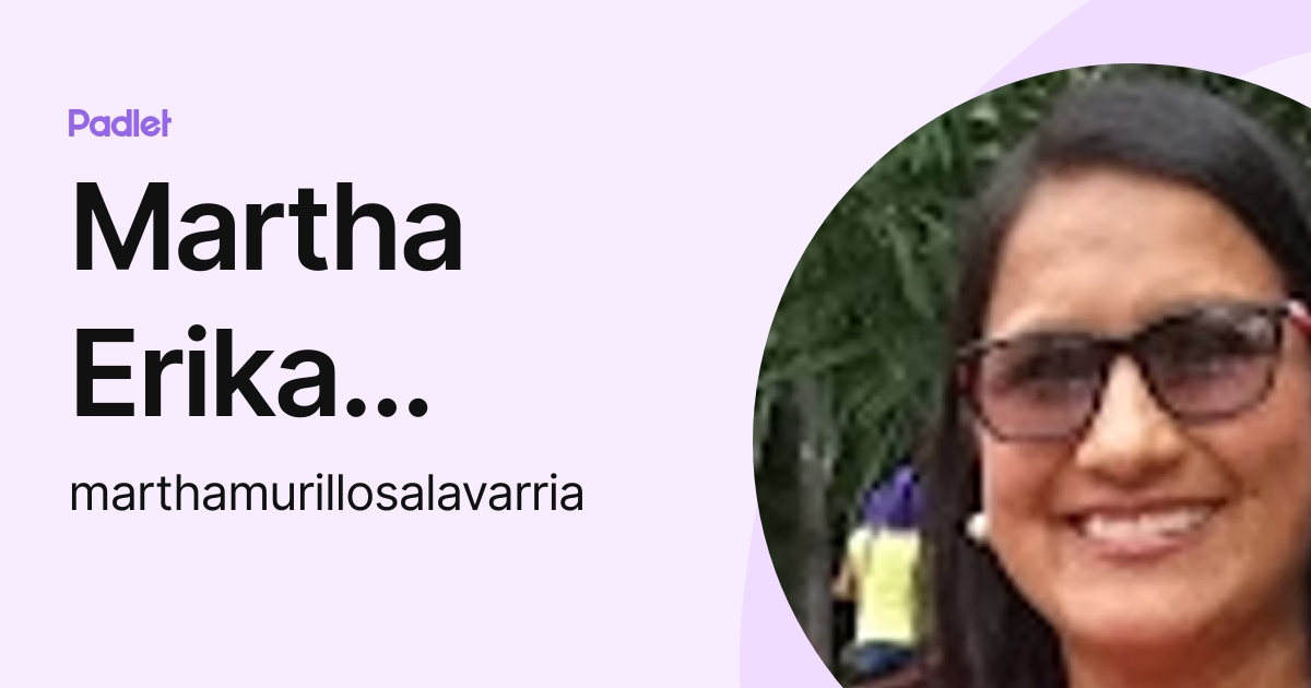 Martha Erika Murillo Salavarria (marthamurillosalavarria) profile | Padlet
