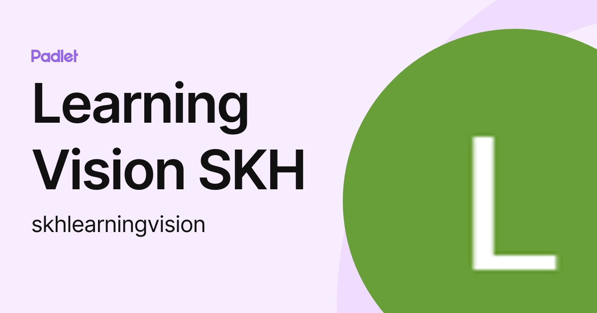 Learning Vision SKH (skhlearningvision) profile | Padlet
