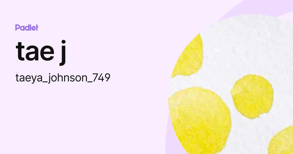tae j (taeya_johnson_749) profile | Padlet
