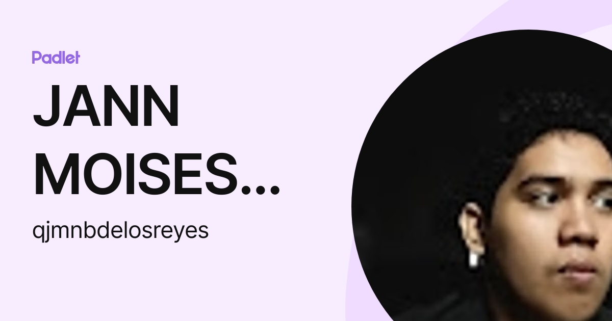 JANN MOISES NYLL DE LOS REYES (qjmnbdelosreyes) profile | Padlet
