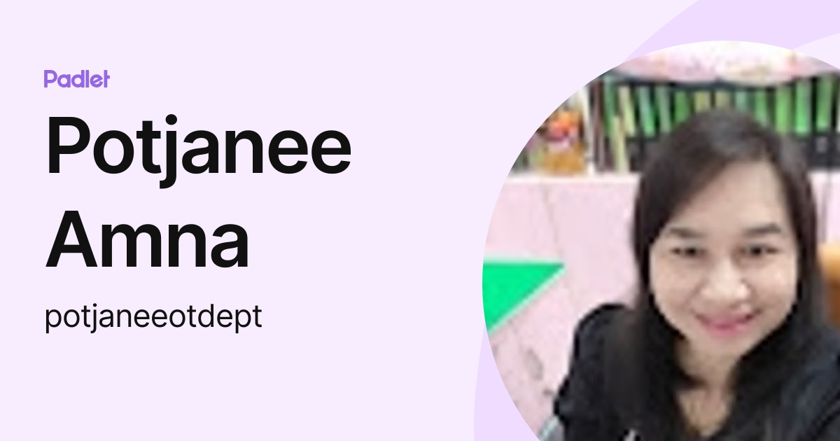 Potjanee Amna (potjaneeotdept) profile | Padlet