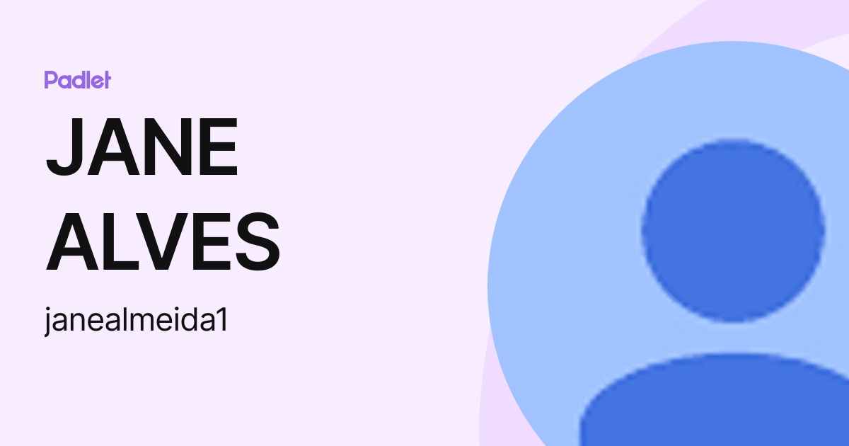 JANE ALVES (janealmeida1) profile | Padlet