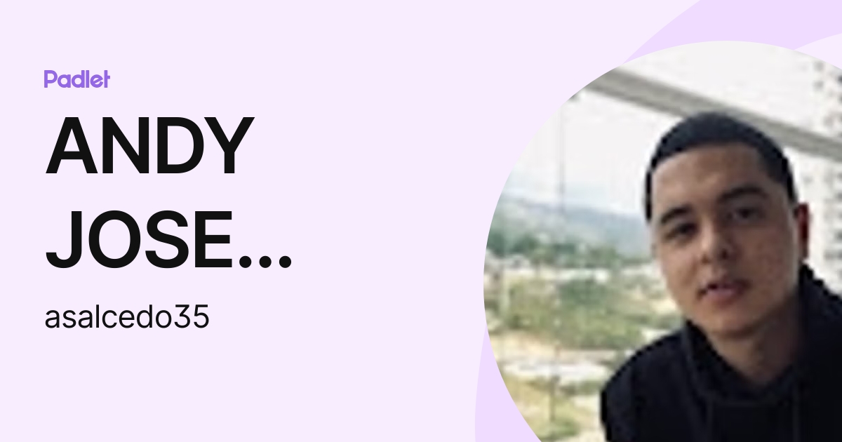 ANDY JOSE FARID SALCEDO GOMEZ (asalcedo35) profile | Padlet