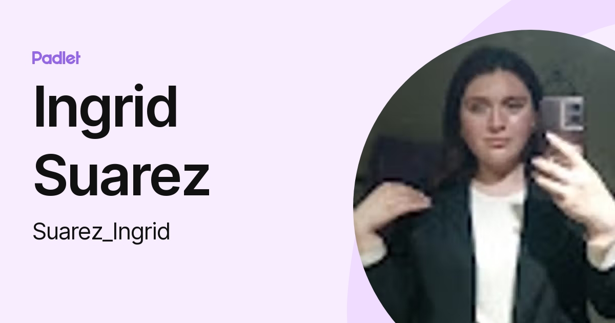 Ingrid Suarez (Suarez_Ingrid) profile | Padlet