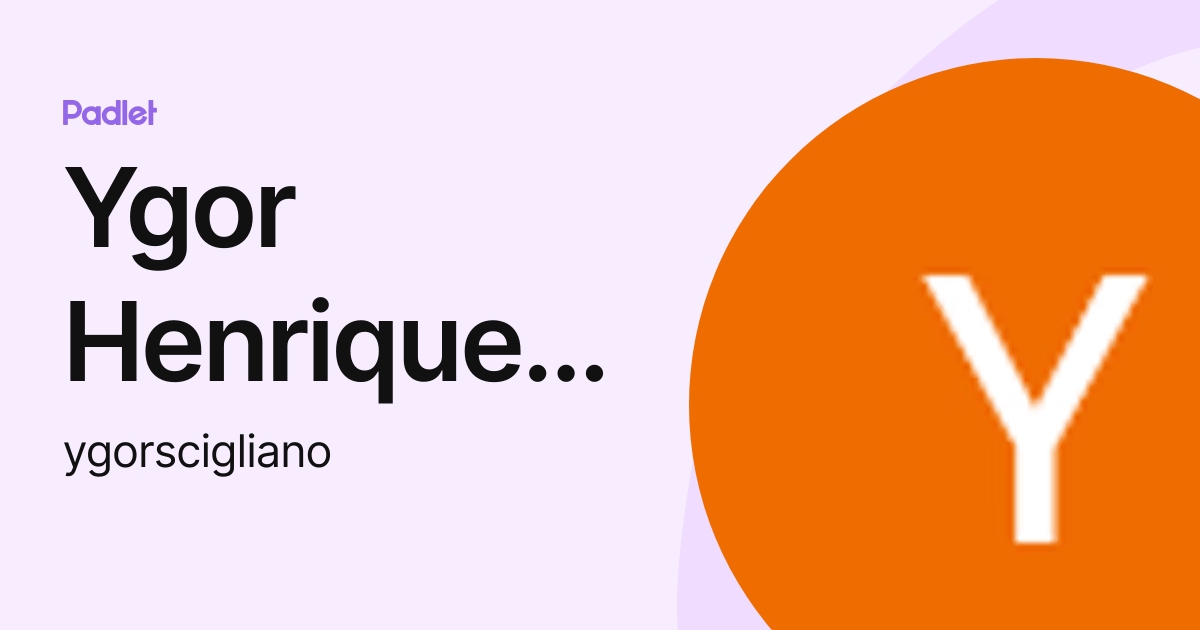 Ygor Henrique Scigliano De Souza (ygorscigliano) profile | Padlet