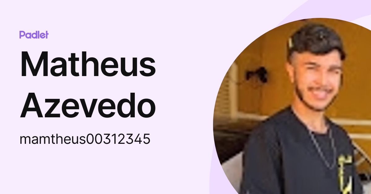 Matheus Azevedo (mamtheus00312345) profile | Padlet