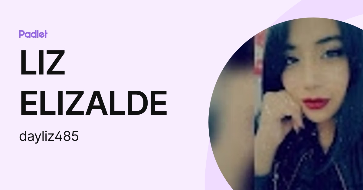 LIZ ELIZALDE (dayliz485) profile | Padlet