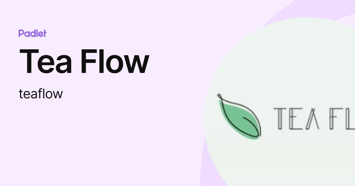 Tea Flow (teaflow) profile | Padlet