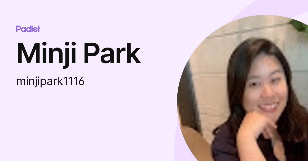 Minji Park (minjipark1116) profile | Padlet