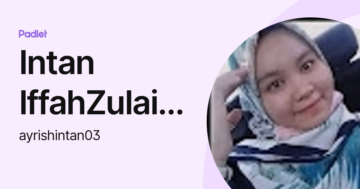 Intan IffahZulaikha (ayrishintan03) profile | Padlet