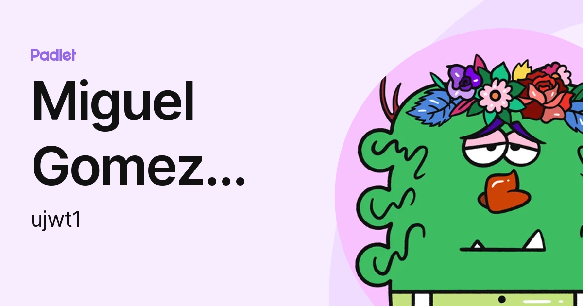 Miguel Gomez 5167 (ujwt1) profile | Padlet