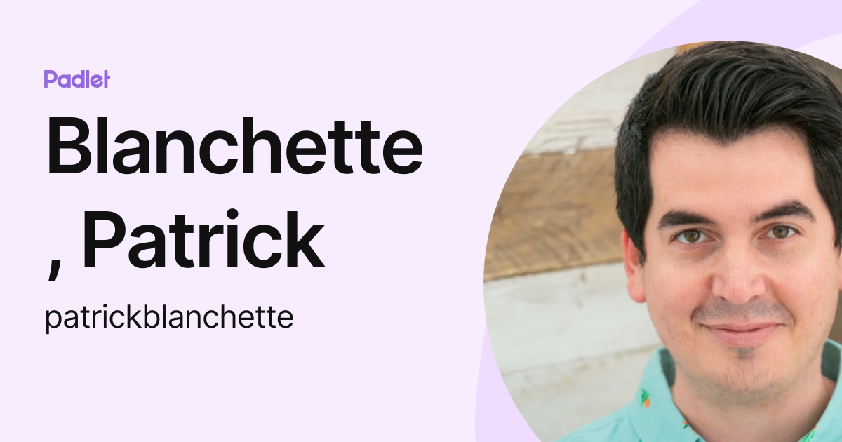 Blanchette, Patrick (patrickblanchette) profile | Padlet