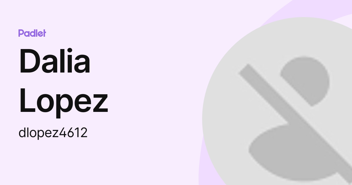 Dalia Lopez (dlopez4612) profile | Padlet