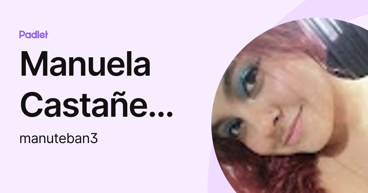 Manuela Castañeda Ruiz (manuteban3) profile | Padlet