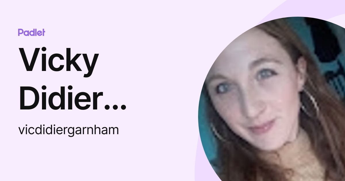 Vicky Didier Garnham (vicdidiergarnham) profile | Padlet