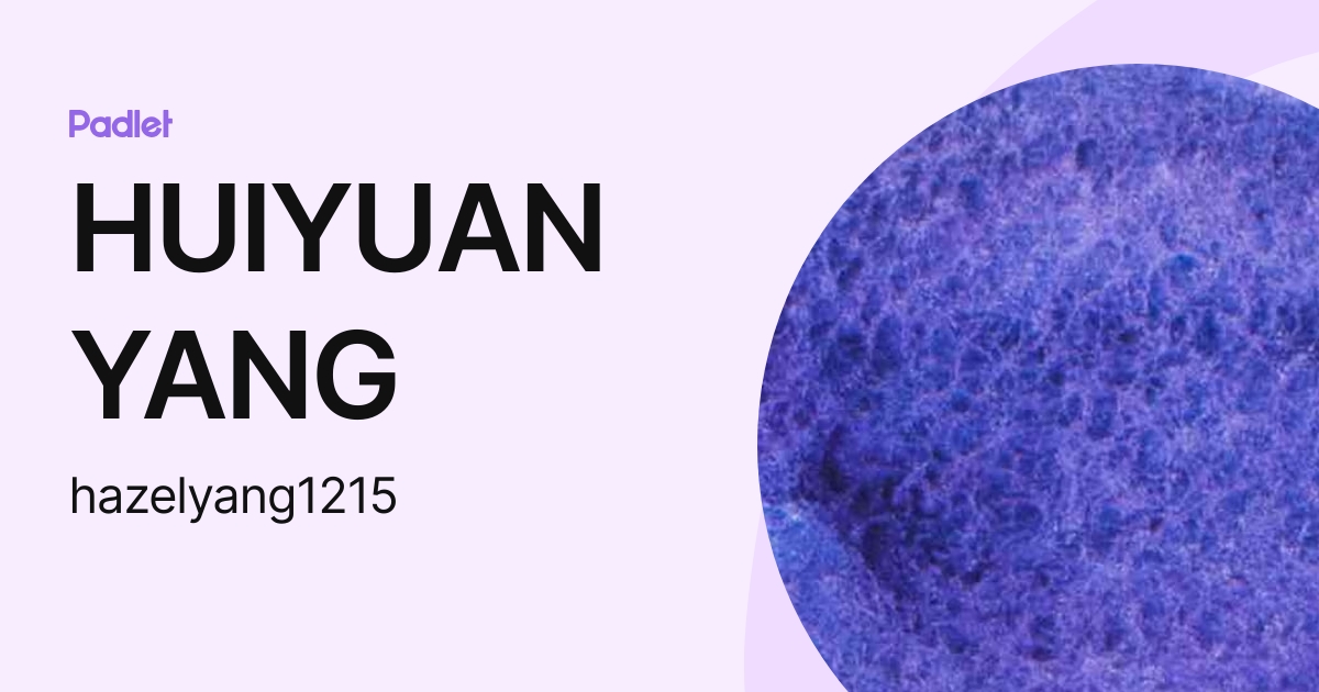 HUIYUAN YANG (hazelyang1215) profile | Padlet
