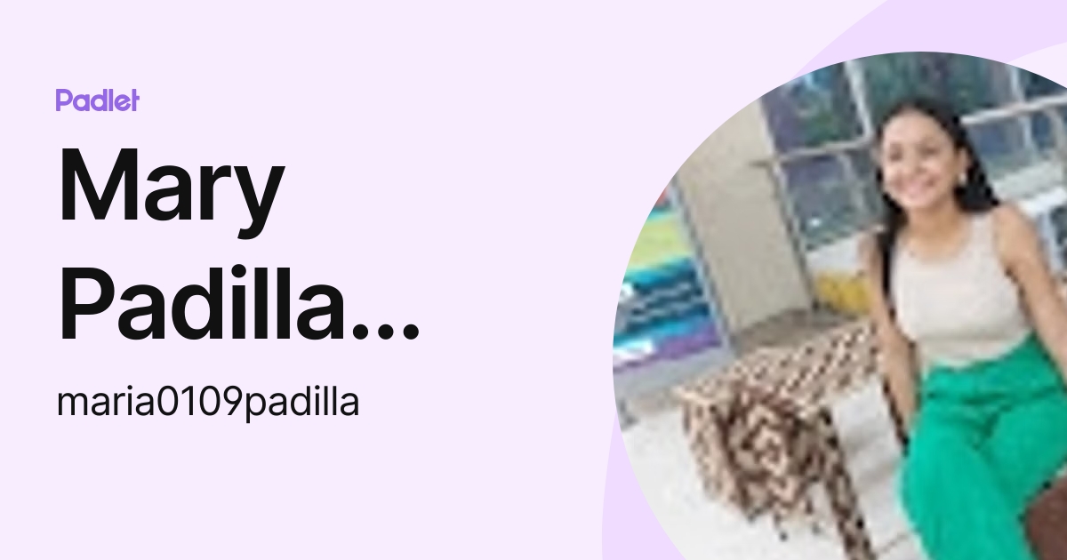 Mary Padilla Villarreal (maria0109padilla) profile | Padlet