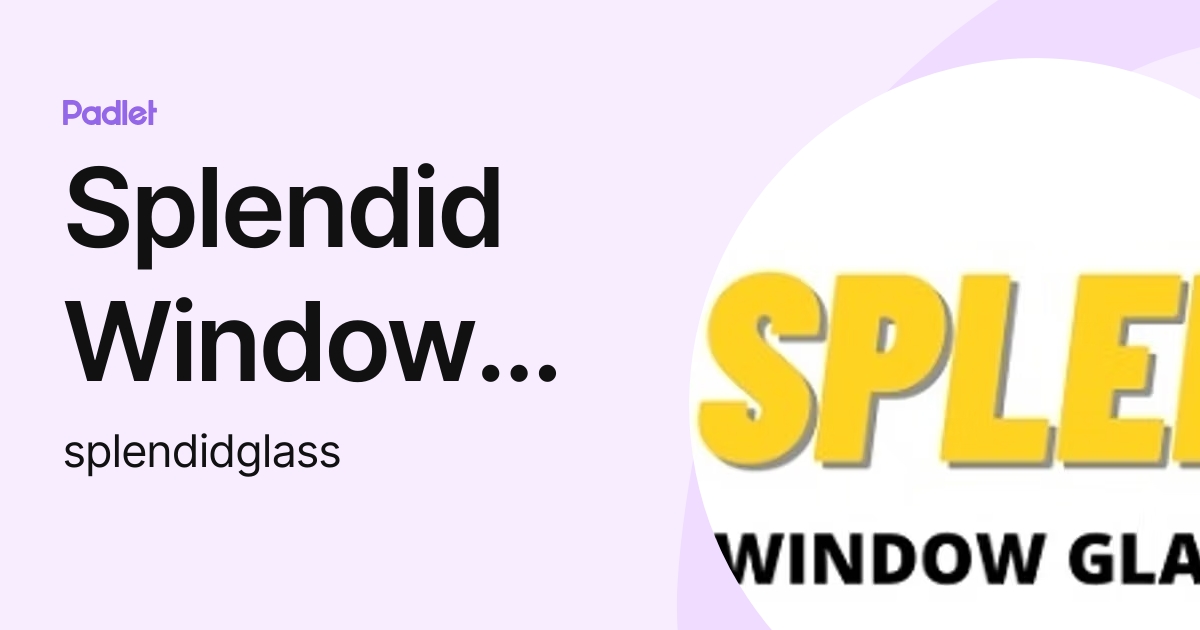 Splendid Window Glass Repairs (splendidglass) profile | Padlet