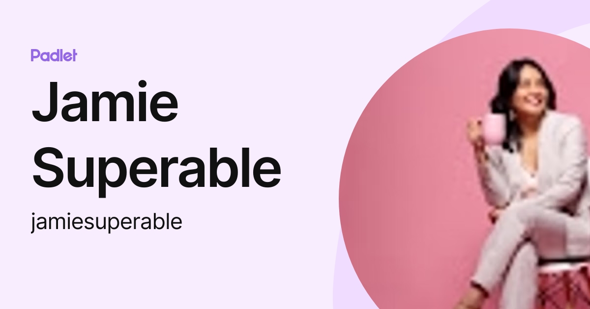 Jamie Superable (jamiesuperable) profile | Padlet