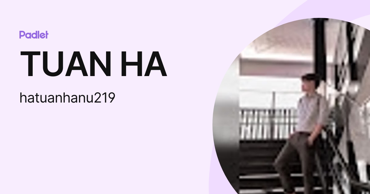 TUAN HA (hatuanhanu219) profile | Padlet