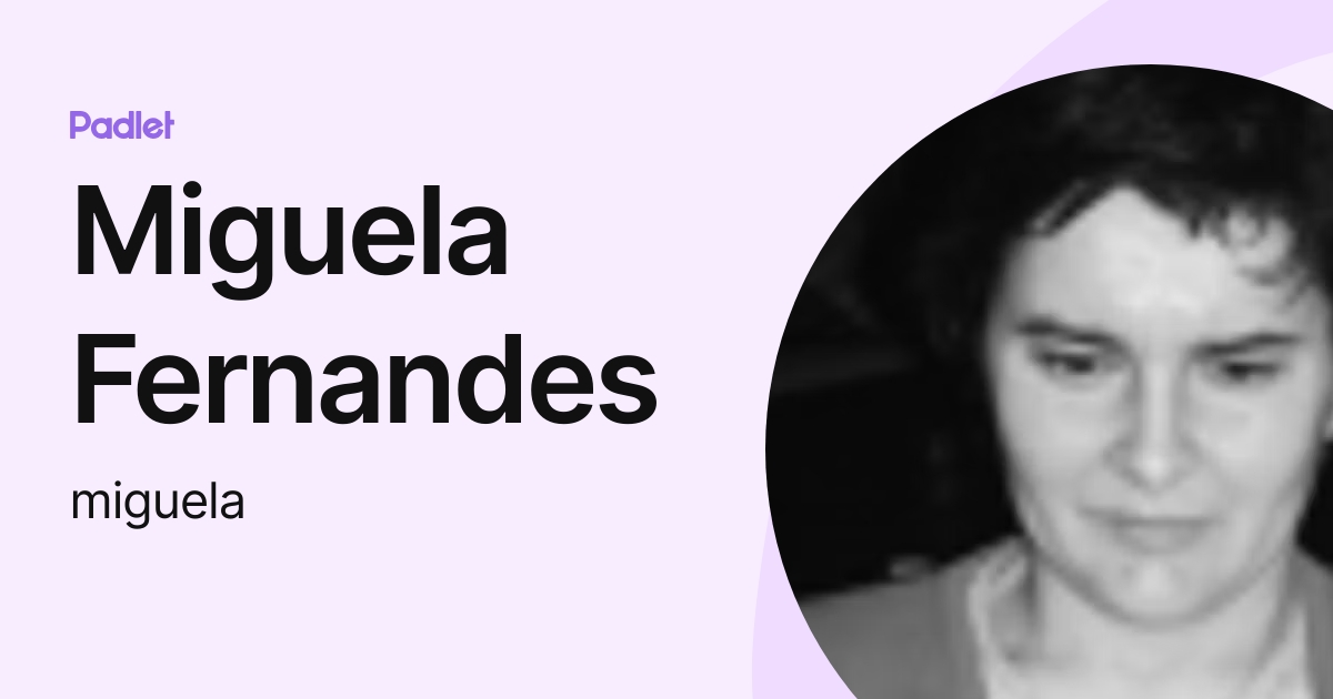 Miguela Fernandes (miguela) perfil | Padlet
