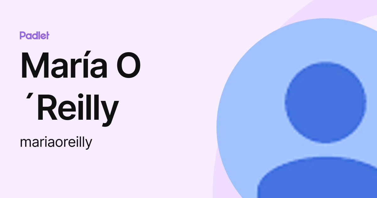 María O´Reilly (mariaoreilly) profile | Padlet