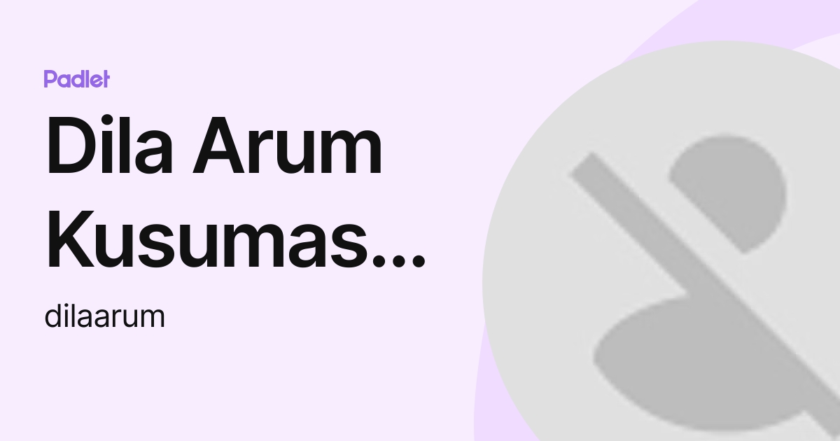 Dila Arum Kusumastuti (dilaarum) profile | Padlet