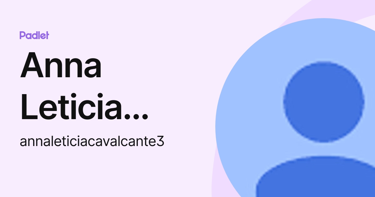 Anna Leticia Cavalcante (annaleticiacavalcante3) profile | Padlet