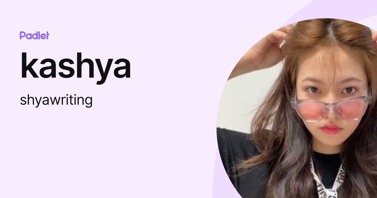 kashya (shyawriting) profile | Padlet