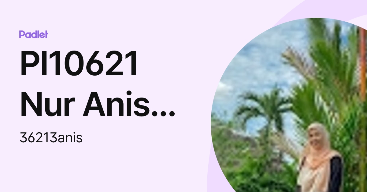 PI10621 Nur Anis Athirah Binti Lotfiamil (36213anis) profile | Padlet