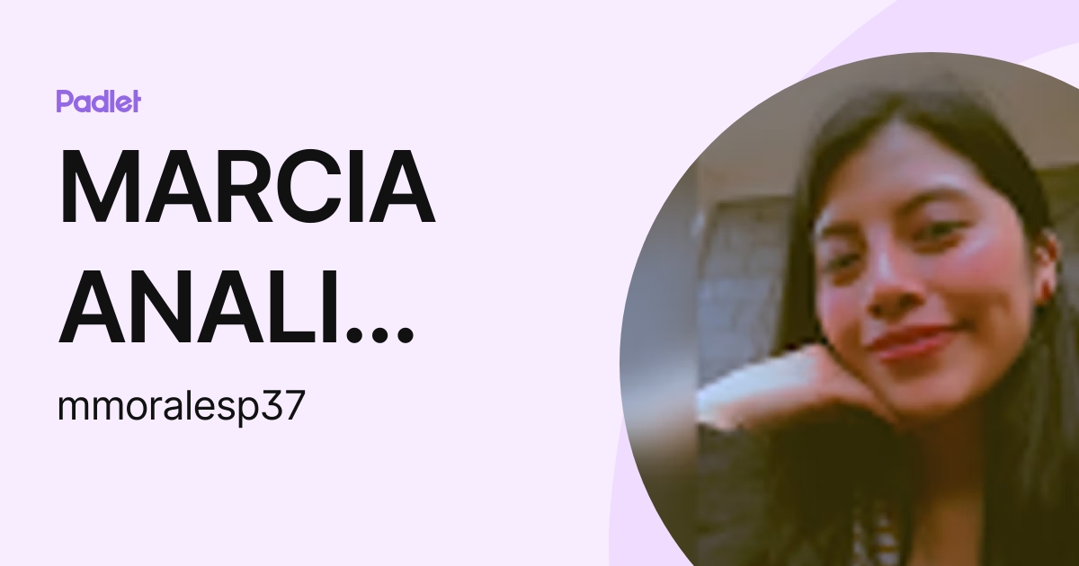 MARCIA ANALI MORALES PEREZ (mmoralesp37) profile | Padlet