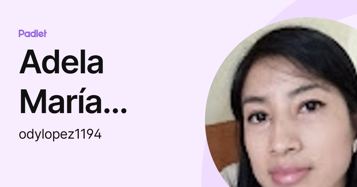 Adela María Odilia Bac López (odylopez1194) profile | Padlet