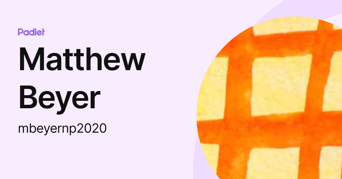 Matthew Beyer (mbeyernp2020) profile | Padlet