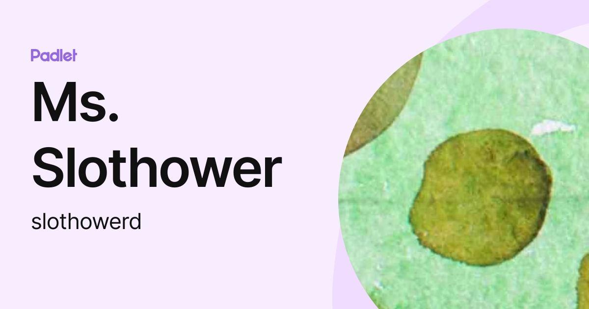 Ms. Slothower (slothowerd) profile | Padlet
