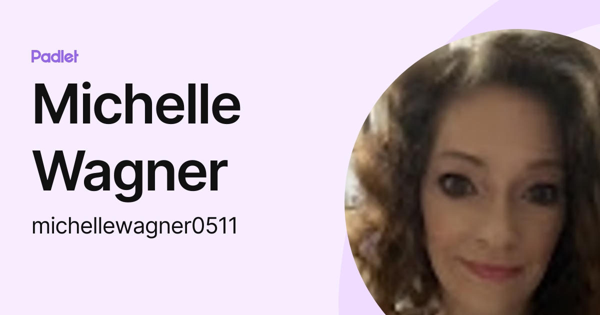 Michelle Wagner (michellewagner0511) profile | Padlet