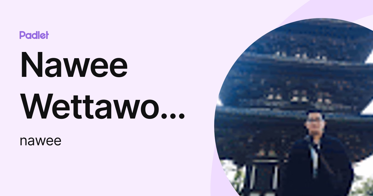 Nawee Wettawong (nawee) profile | Padlet