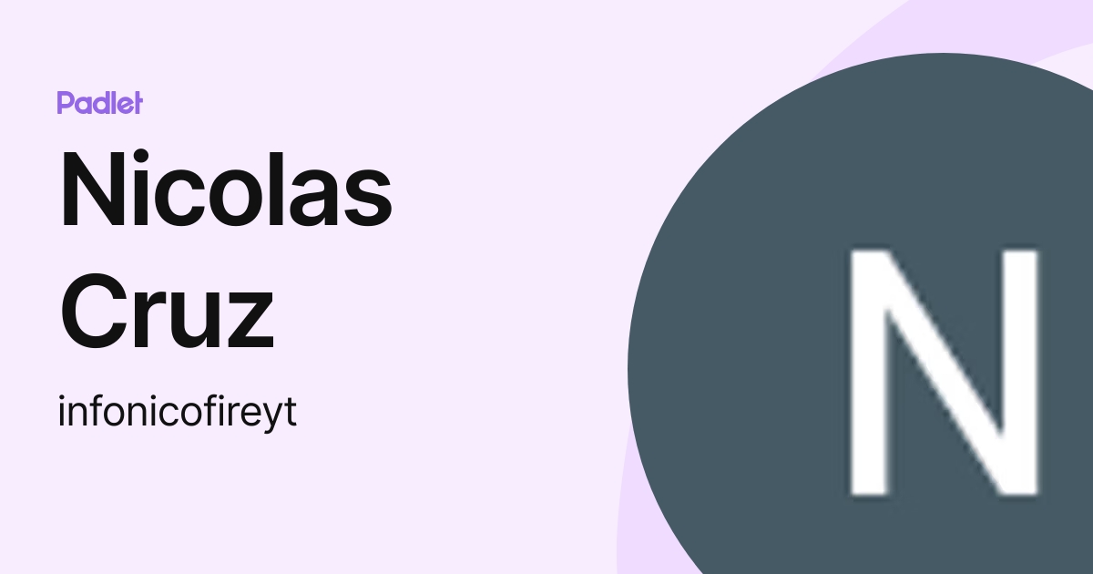 Nicolas Cruz (infonicofireyt) profile | Padlet