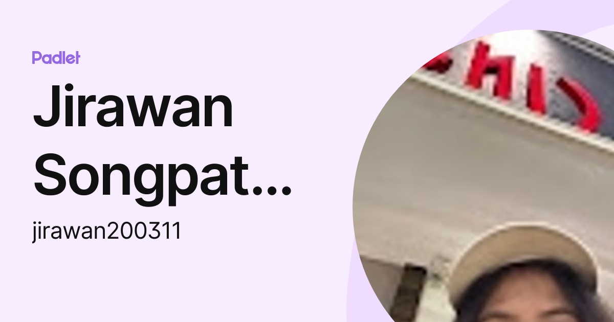Jirawan Songpatkaew (jirawan200311) profile | Padlet
