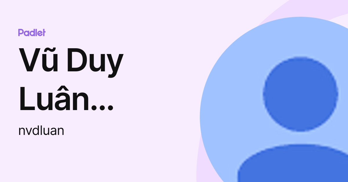 Vũ Duy Luân Nguyễn (nvdluan) profile | Padlet
