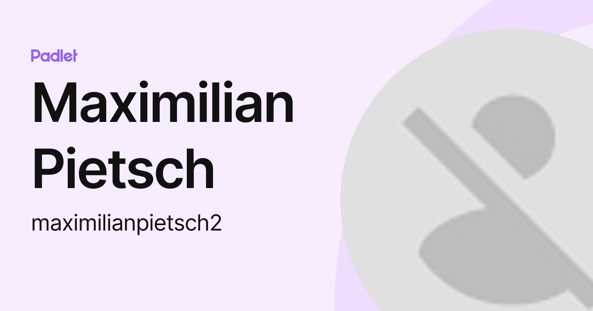 Maximilian Pietsch (maximilianpietsch2) profile | Padlet