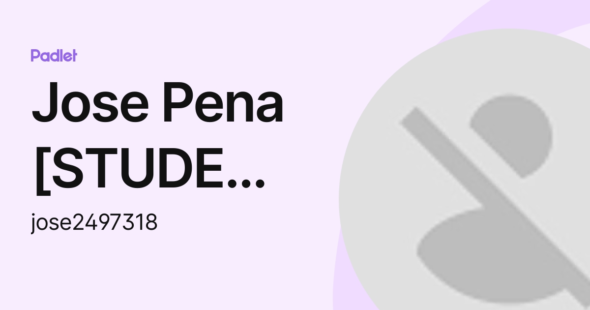 Jose Pena [STUDENT] (jose2497318) profile | Padlet