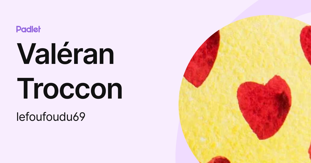 Valéran Troccon (lefoufoudu69) profile | Padlet