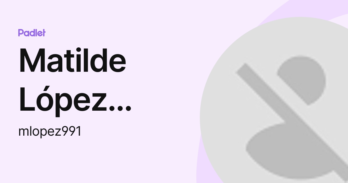 Matilde López Bustamante (mlopez991) profile | Padlet