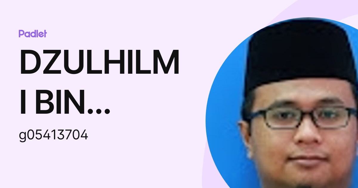 DZULHILMI BIN ROSLAN KPM-Guru (g05413704) profile | Padlet